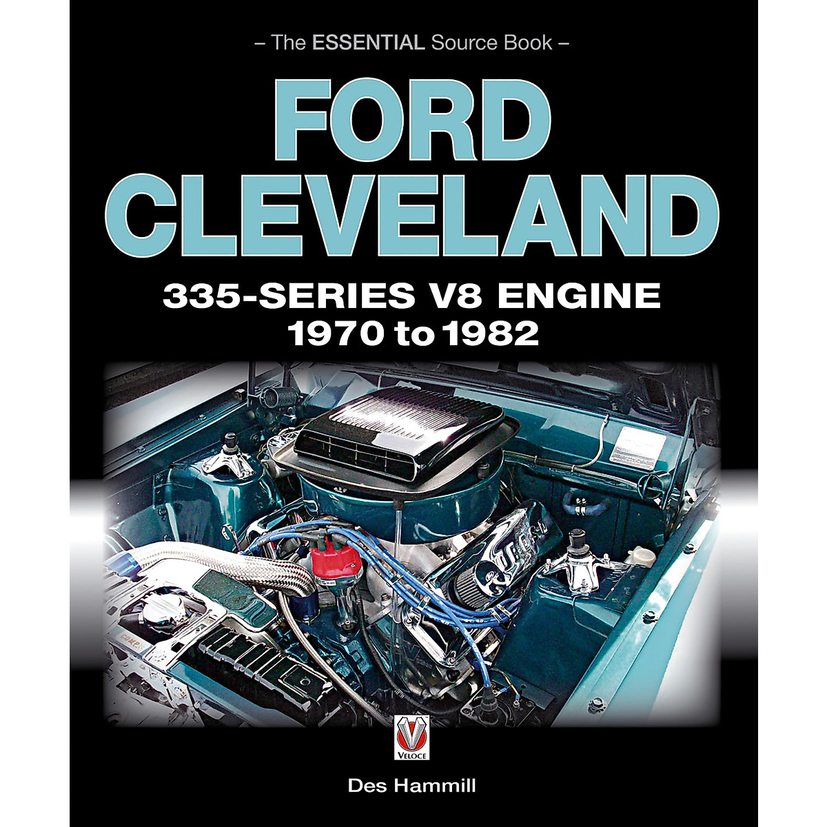 Ford Cleveland 335-Series V8 Engine 1970 to 1982: The Essential Source Book