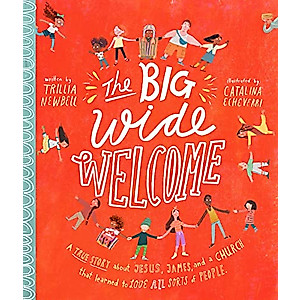 The Big Wide Welcome Storybook: A True Story About Jesus, James, and a Church That Learned to Love All Sorts of People (Christian Bible storybook ... feel included) (Tale That Tell the Truth)