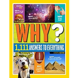 National Geographic Kids Why?: Over 1,111 Answers to Everything