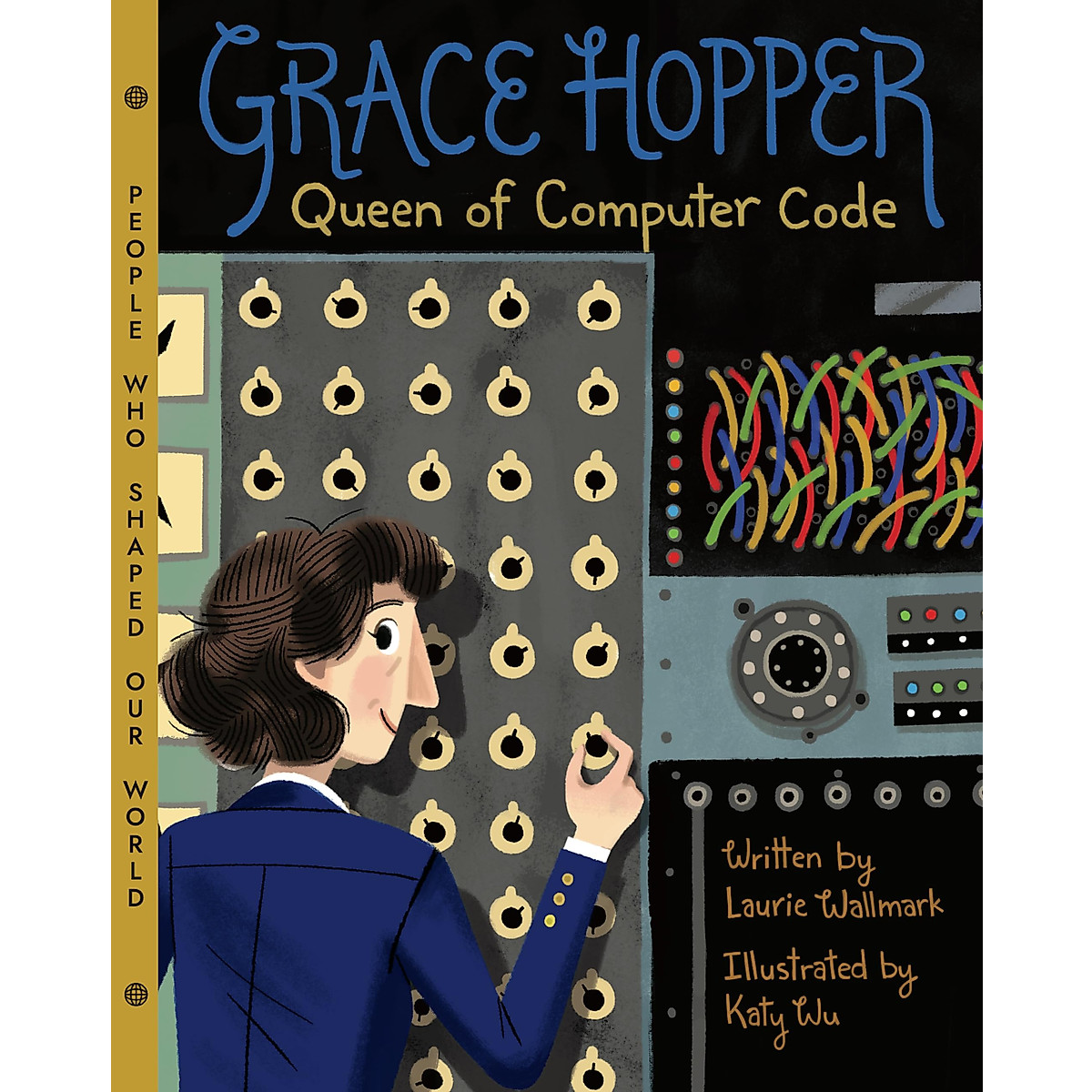 Grace Hopper: Queen of Computer Code (Volume 1) (People Who Shaped Our World)