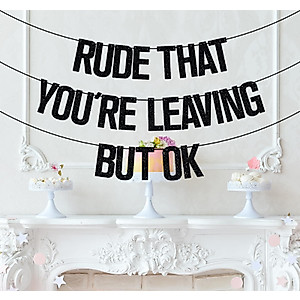 Rude That You're Leaving But OK Banner, Coworker Leaving Decorations, Graduation/Retirement/Goodbye/Farewell Party Decorations Black Glitter