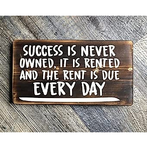Success is never owned it is rented and the rent is due everyday, Wood Sign, rustic sign, farmhouse sign, home decore