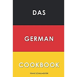 Das German Cookbook: Schnitzel, Bratwurst, Strudel and other German Classics