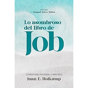 Lo asombroso del libro de Job: Comentario pastoral y práctico (Spanish Edition)