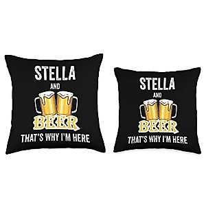 Stella And Beer That's Why I'm Here Throw Pillow