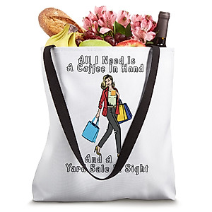 All I Need Is A Coffee In Hand And A Yard Sale In Sight . Tote Bag