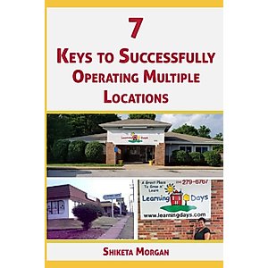 7 Keys to Successfully Operating Multiple Locations: “Proven Center Management Strategies for Child Care Center Owners”