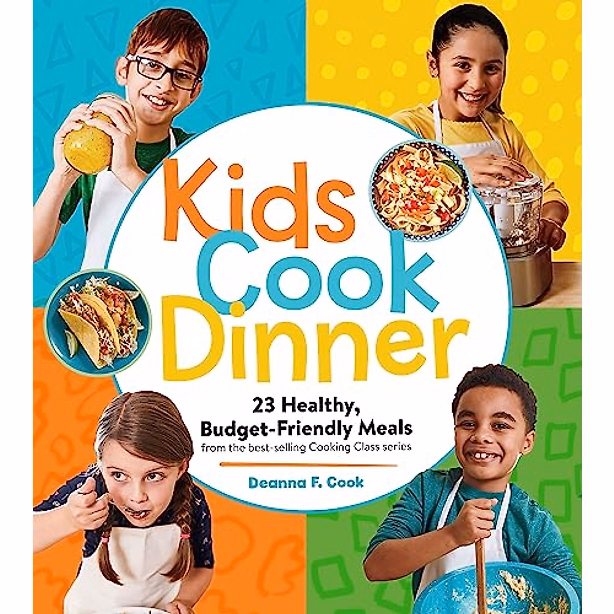Kids Cook Dinner: 23 Healthy, Budget-Friendly Meals from the Best-Selling Cooking Class Series