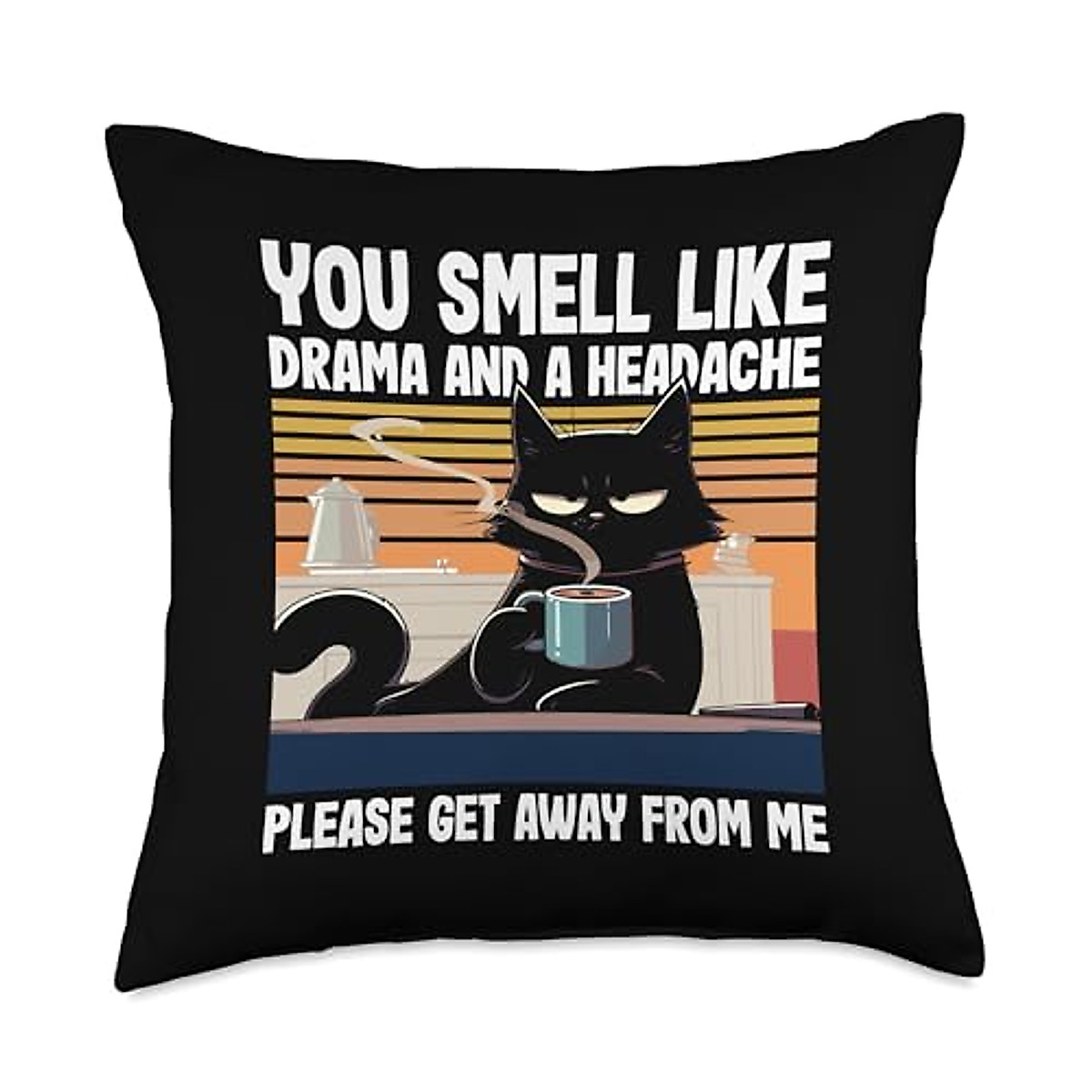 Black Cat You Smell Like Drama And A Headache Funny Black Cat Coffee You Smell Like Drama and A Headache Throw Pillow, 18x18, Multicolor