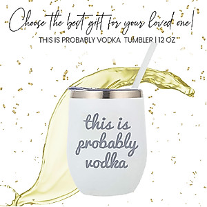 Your Dream Party Shop This is Probably Vodka White Stainless Steel 12oz Wine Tumbler, Vodka Gift Tumblers with Engraved Print, Perfect Vodka Gifts Glass, Happy Birthday Wine Glass (Probably Vodka)