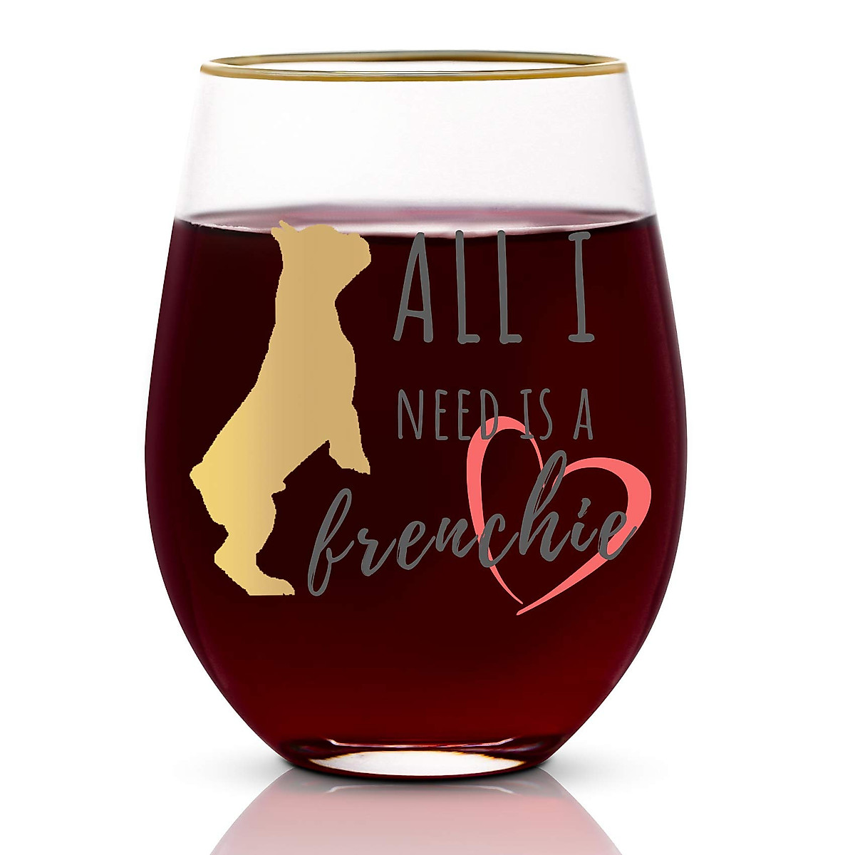 Onebttl French Bulldog Gifts for Women, Frenchie Gifts for Frenchie Mom, 17 oz Stemless Wine Glass - All I Need is a Frenchie