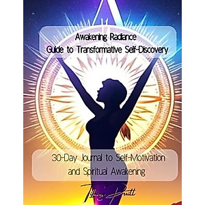 Awakening Radiance: Guide to Transformative Self-Discovery: 30-Day Journey to Self-Motivation and Spiritual Awakening