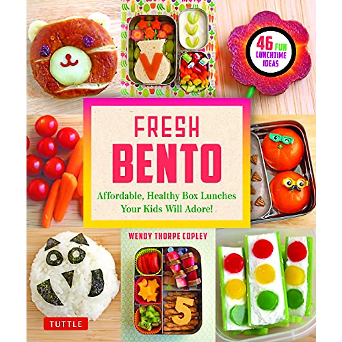 Fresh Bento: Affordable, Healthy Box Lunches Your Kids Will Adore (46 Bento Boxes)