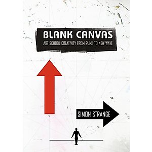 Blank Canvas: Art School Creativity from Punk to New Wave (Global Punk Series)