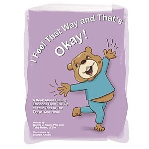 I Feel That Way and That's Okay!: A Book About Feeling Emotions From The Tip of Your Toes To The Top of Your Head