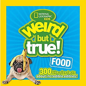 Weird But True! Food: 300 Bite-Size Facts About Incredible Edibles