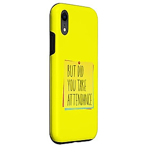 iPhone XR But Did You Take Attendance Funny note Back To School yellow Case