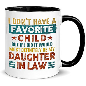 Father Mother in Law Gifts Daughter in Law Birthday Gifts from Mother in Law Favorite Child Daughter in Law Mug I Don’t Have A Favourite Child Daughter in Law Coffee Mug Funny 12oz Mug
