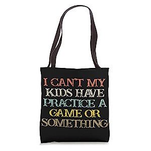 Colored Saying, I Can't My Kids Have Practice A Game Or Some Tote Bag