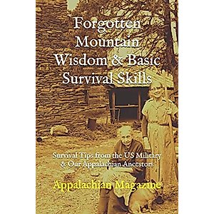 Forgotten Mountain Wisdom & Basic Survival Skills: Survival Tips from the US Military & Our Appalachian Ancestors