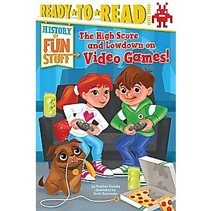 The High Score and Lowdown on Video Games!: Ready-to-Read Level 3 (History of Fun Stuff)