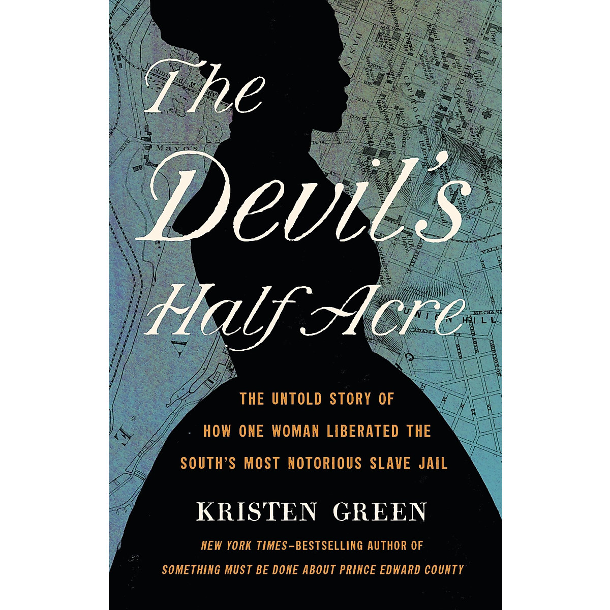 The Devil's Half Acre: The Untold Story of How One Woman Liberated the South's Most Notorious Slave Jail