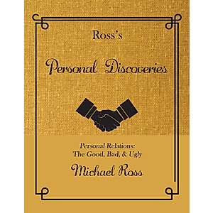 Ross's Personal Discoveries: Personal Relations: The Good, Bad, & Ugly (Ross's Quotations)