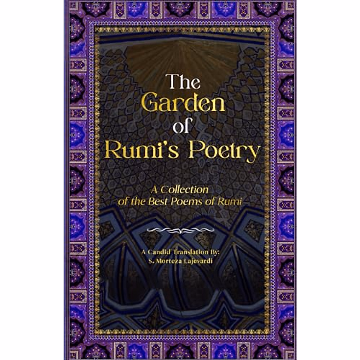 The Garden of Rumi’s Poetry: A Collection of the Best Poems of Rumi (Poems with Love, Spiritual, and Wisdom Themes by Rumi, Hafiz, and 65 Other Persian Poets)