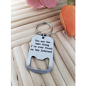 You are the best thing I've ever found on the internet bottle opener keychain, boyfriend gifts for him, online dating swiped