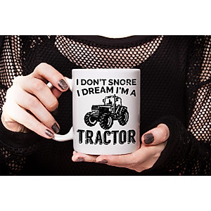 Tractor Gift Mug, I Don't Snore I Dream I'm a Tractor, Farmer, Tractor, Cow, Labour Day, Fathers day, Groundhog Day Christmas Birthday Thanksgiving Easter Gift Mugs
