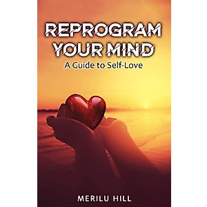 Reprogram your mind: A guide to self-love
