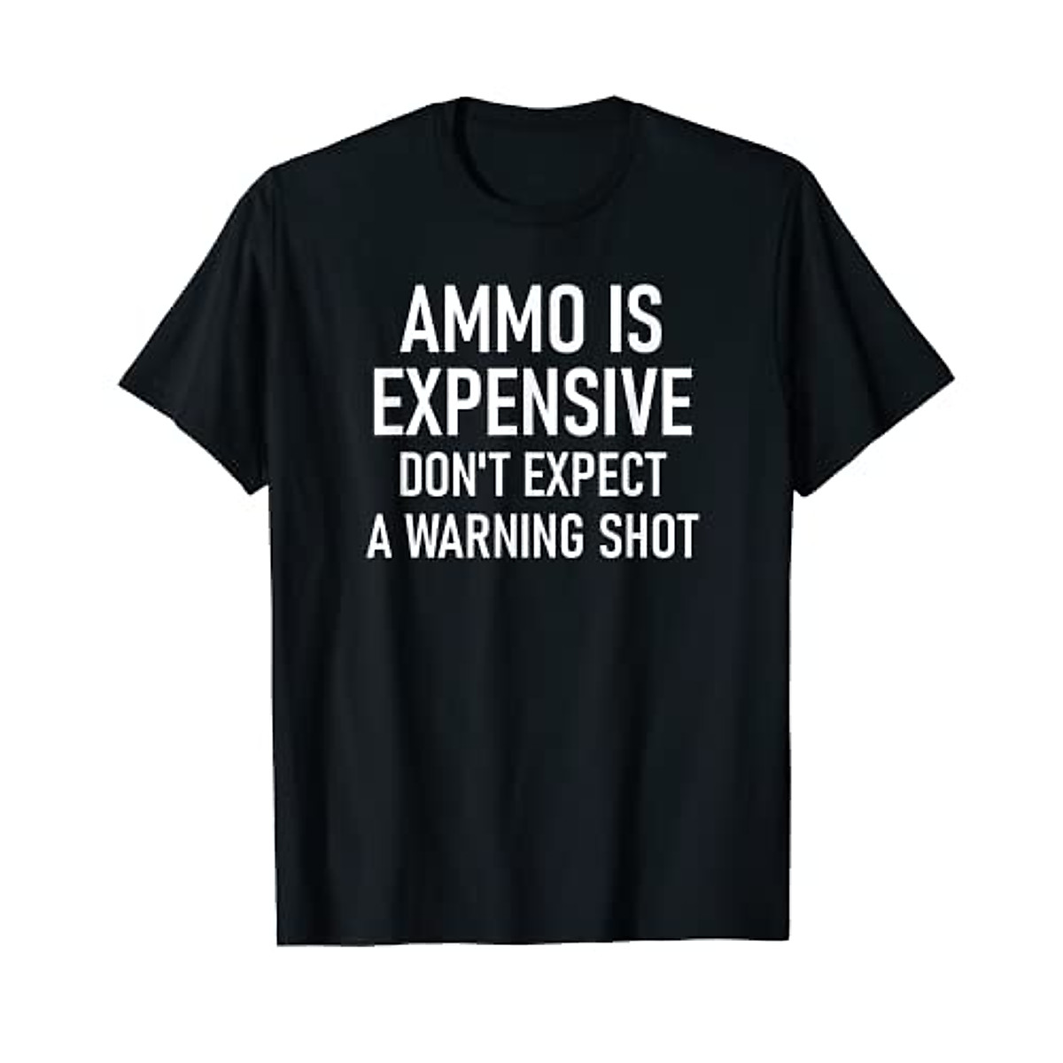 Ammo is Expensive, Funny, Jokes, Sarcastic Sayings T-Shirt