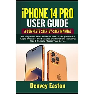 iPhone 14 Pro User Guide: A Complete Step-by-Step Manual for Beginners and Seniors on How to Setup the New Apple iPhone 14 Pro Features and Functions Including Tips & Tricks to Master Your Device