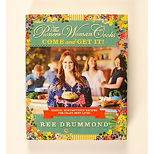 The Pioneer Woman Cooks―Come and Get It!: Simple, Scrumptious Recipes for Crazy Busy Lives