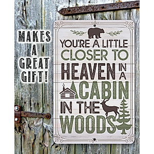 You're a Little Closer to Heaven in a Cabin in the Woods - Unique Home Wall Art, Rustic Farmhouse Style Decor for Living Room and Bedroom, Camping Gift Idea, 8x12 Indoor/Outdoor Durable Metal Sign