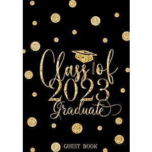 Class of 2023 Graduate Guest Book: Autograph Keepsake Book for Seniors / Memories, Advice & Well Wishes / Photo Pages,Gift Log & More! / Black & Gold Glitter Dots Design