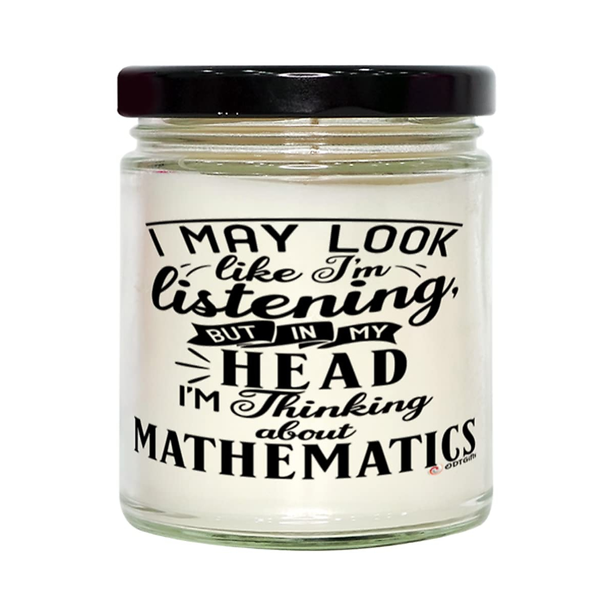 Funny Mat Teacher Mathematician Candle I May Look Like I'm Listening But in My Head I'm Thinking About Mathematics 9oz Vanilla Scented Soy Wax Candles