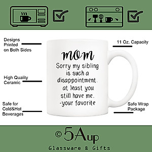 5Aup Mothers Day Christmas Gifts Funny Mom Coffee Mug from Child Daughter Son, Mom Sorry My Sibling.. You Still Have Me, Your Favorite Cups 11 Oz, Unique Birthday and Holiday Gifts for Mom Mother
