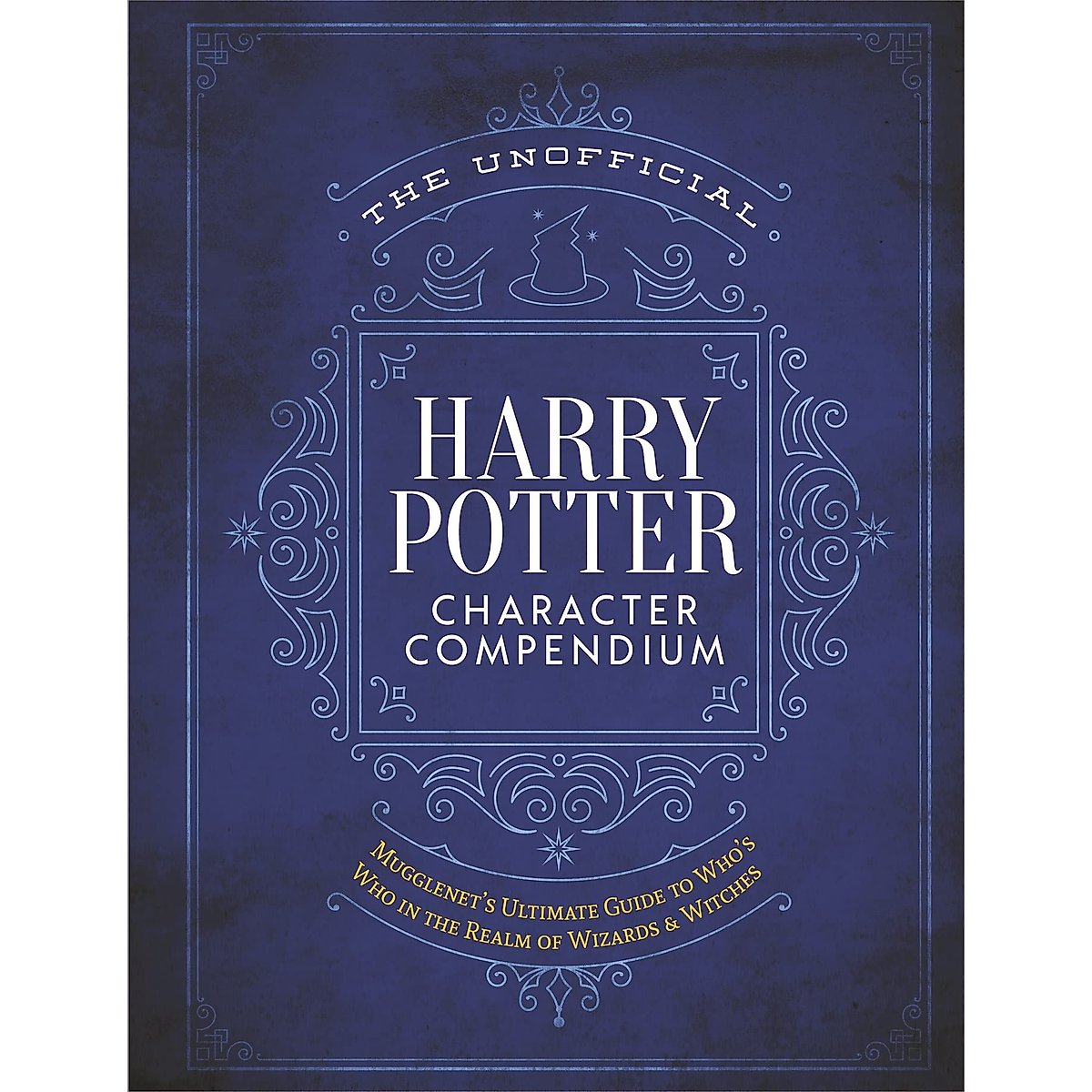 The Unofficial Harry Potter Character Compendium: MuggleNet's Ultimate Guide to Who's Who in the Realm of Wizards and Witches (The Unofficial Harry Potter Reference Library)