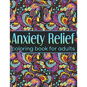 Anxiety Relief Coloring Book For Adults: Over 100 Pages of Mindfulness and Anti-Stress Coloring To Soothe Anxiety featuring Vibrant Flowers, Adorable Animals and Magical Scenes | Adult Coloring Book