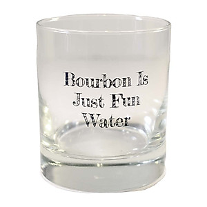 Bourbon is Just Fun Water Bourbon Whiskey Rocks Glass
