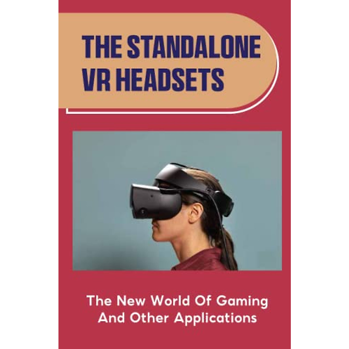 The Standalone VR Headsets: The New World Of Gaming And Other Applications