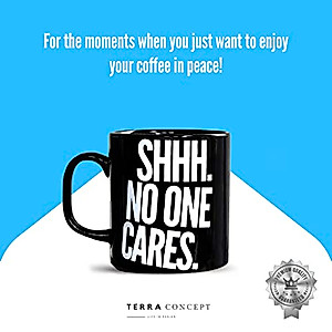 Terra Concept Shhh No One Cares Mug - Funny Coffee Mug Ceramic - Novelty Gifts, Funny Gifts for Men (11 Oz Black)