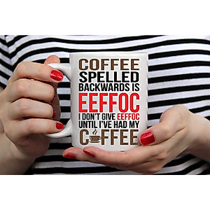 AW Fashions Eeffoc Is Coffee Spelled Backwards, As I Dont Give Eeffoc Until I Had My Coffee 11oz Funny Coffee Mug - Sarcastic Mugs For Women, Boss, Friend, Employee, or Spouse