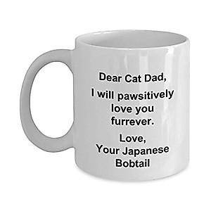 Funny Japanese Bobtail Coffee Mug Dear Cat Dad Birthday Mug for Cat Lovers I Will Pawsitively Love You Furrever Tea Cup for Men Christmas Present for