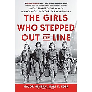 The Girls Who Stepped Out of Line: Untold Stories of the Women Who Changed the Course of World War II