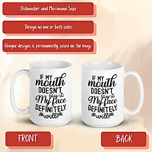 Ceramic white Mug | If my mouth doesn't say it my face definitely will | Funny Quote | Home, Office | 11oz 15oz | Cup, Mug | Gift (15 oz)