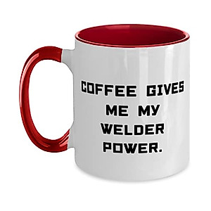 Welder Gifts For Men Women, Coffee Gives Me My Welder Power, Funny Welder Two Tone 11oz Mug, Cup From Colleagues