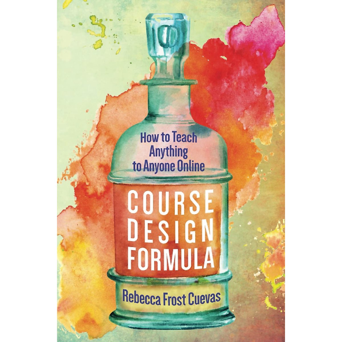 Course Design Formula: How to Teach Anything to Anyone Online