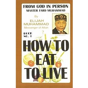 HOW TO EAT TO LIVE - BOOK ONE: From God In Person, Master Fard Muhammad